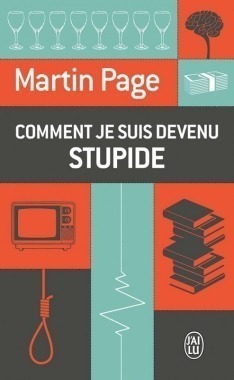 Comment je suis devenu stupide | Martin Page